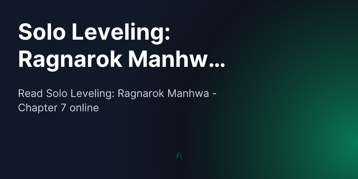 Solo Leveling: Ragnarok Chapter 7 | Solo Leveling: Ragnarok Manhwa